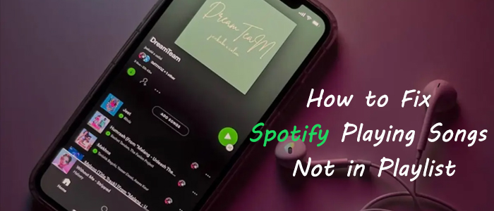 Spotify Playing Songs Not in Playlist? 7 Fixes! - Tunelf Spotify Playing Songs Not in Playlist? 7 Fixes! - Tunelf