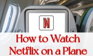 How to Watch Netflix on a Plane Offline in 2 Ways - Tunelf