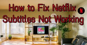 How to Fix Netflix Subtitles Not Working/Showing - Tunelf